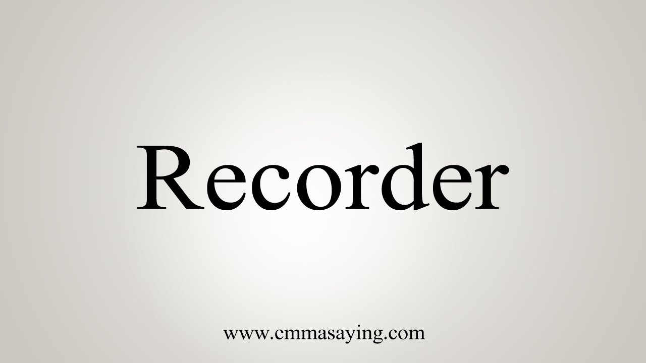 How To Say Recorder - YouTube