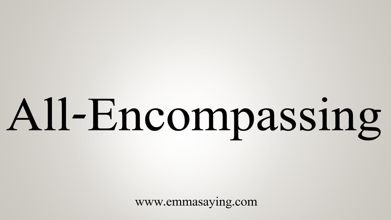 How To Say All-Encompassing - YouTube