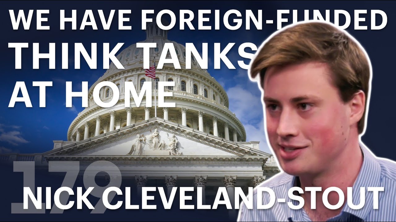 We Have Foreign-Funded Think Tanks At Home (ft. Nick Cleveland-Stout ...