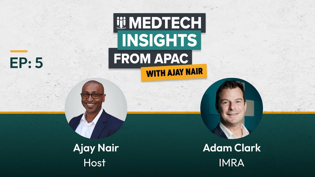 Medtech Insights from APAC with Ajay Nair, Guest: Adam Clark - YouTube