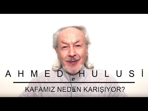 Kafamız Neden Karışıyor? - Ahmed Hulusi