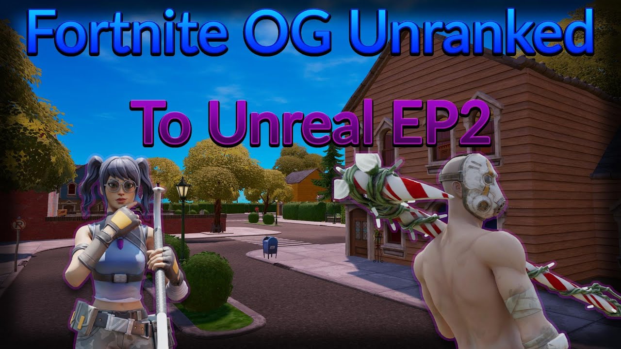 Fortnite OG Unranked To Unreal EP2 - YouTube