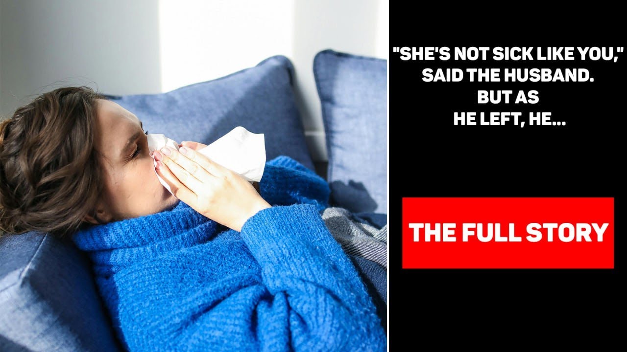"She's not sick like you," said the husband. But as he left, he ...