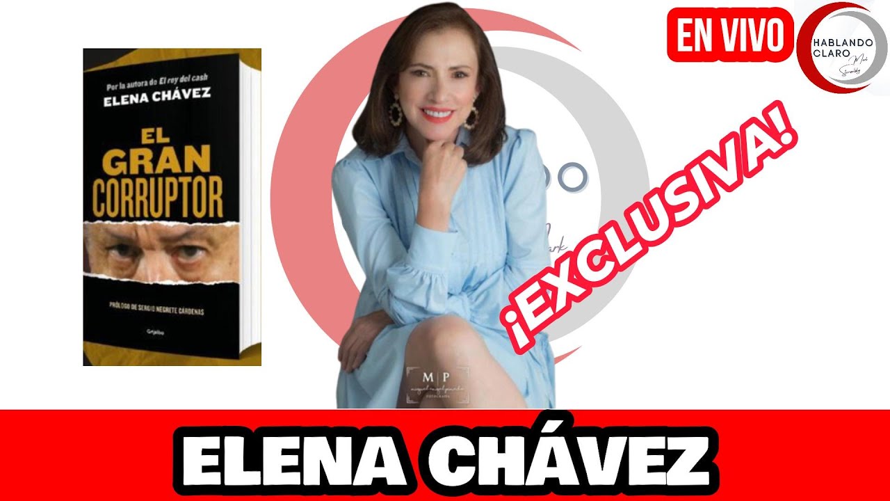 ELENA CHÁVEZ ¡EXCLUSIVA! "EL GRAN CORRUPTOR" - YouTube