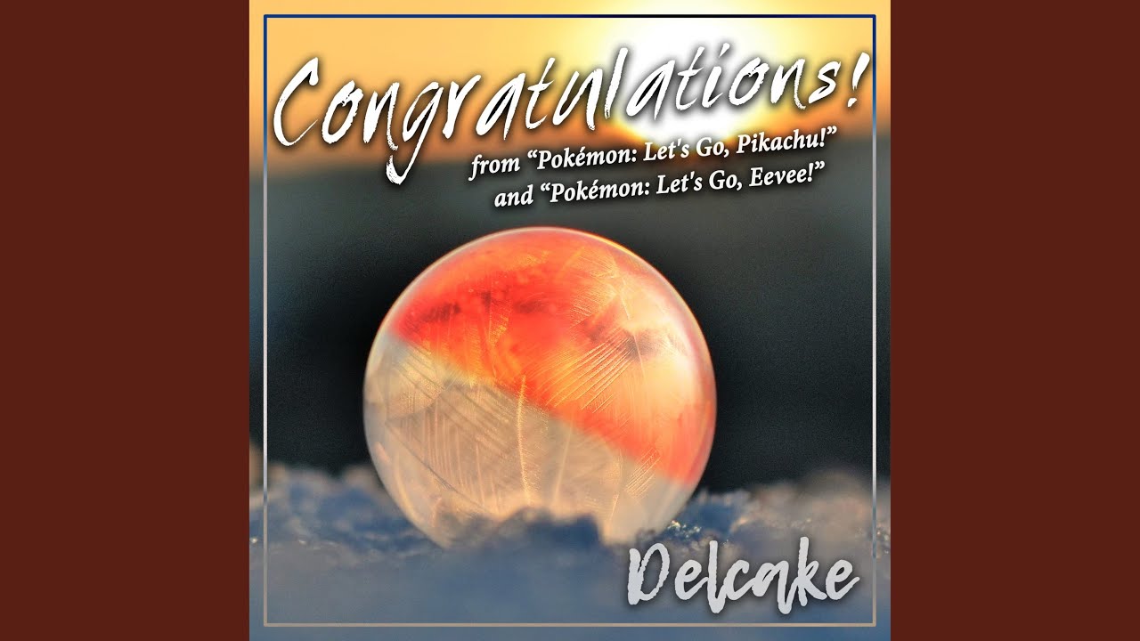 Congratulations! (From "Pokémon: Let's Go, Pikachu!" and "Pokémon: Let ...