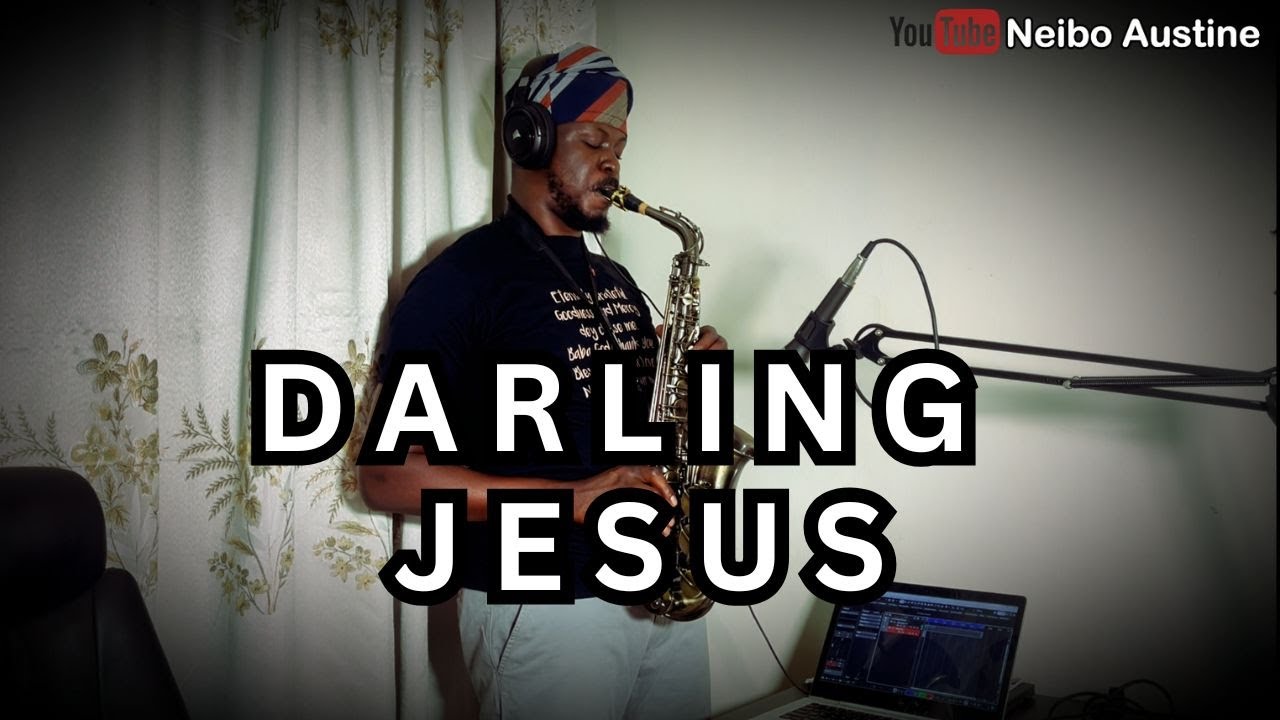 DARLING JESUS | PRAISE SONG || SAXOPHONE PRAISE - YouTube