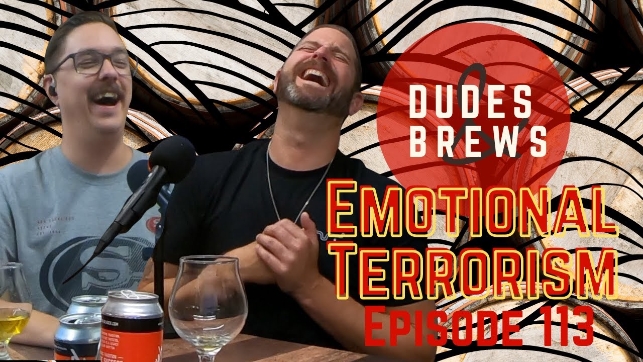 Ep. 113 Emotional Terrorism | Dudes & Brews - YouTube