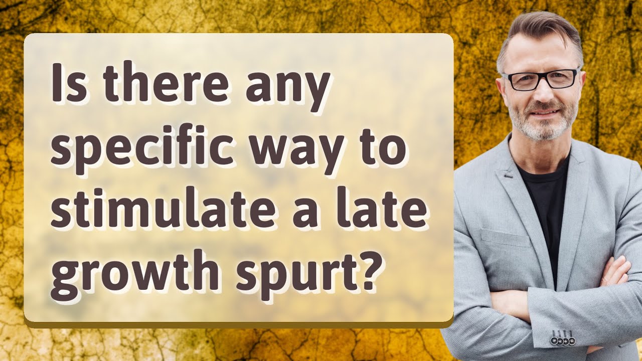 Is there any specific way to stimulate a late growth spurt? - YouTube