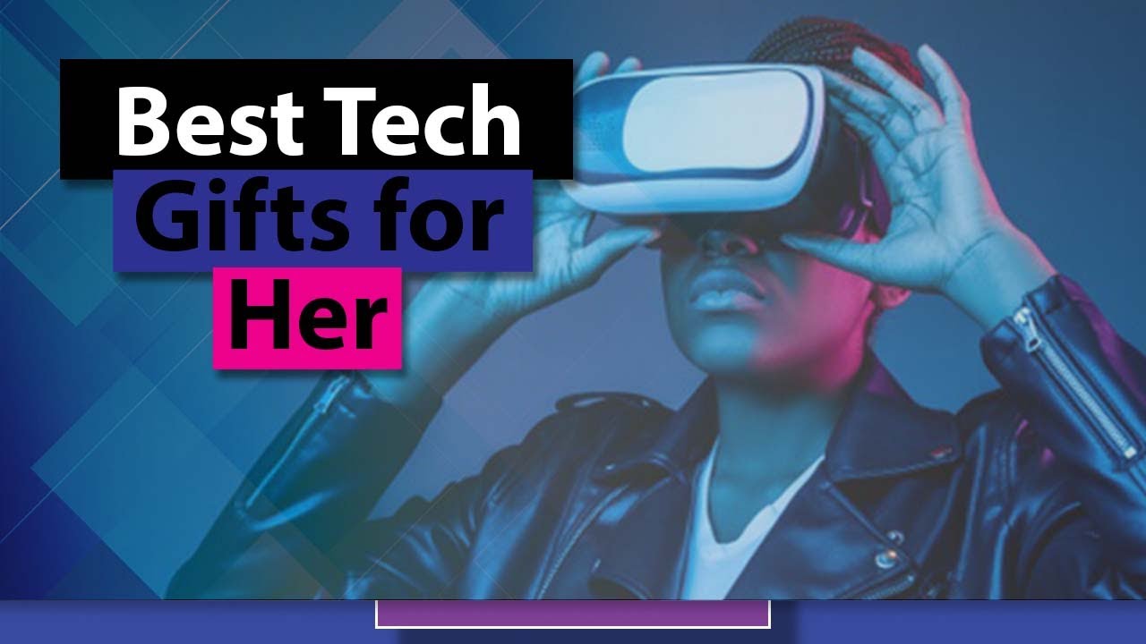 Wife Birthday Tech Gifts For Her Tech Gift Ideas: 15 Top Gizmos And ...
