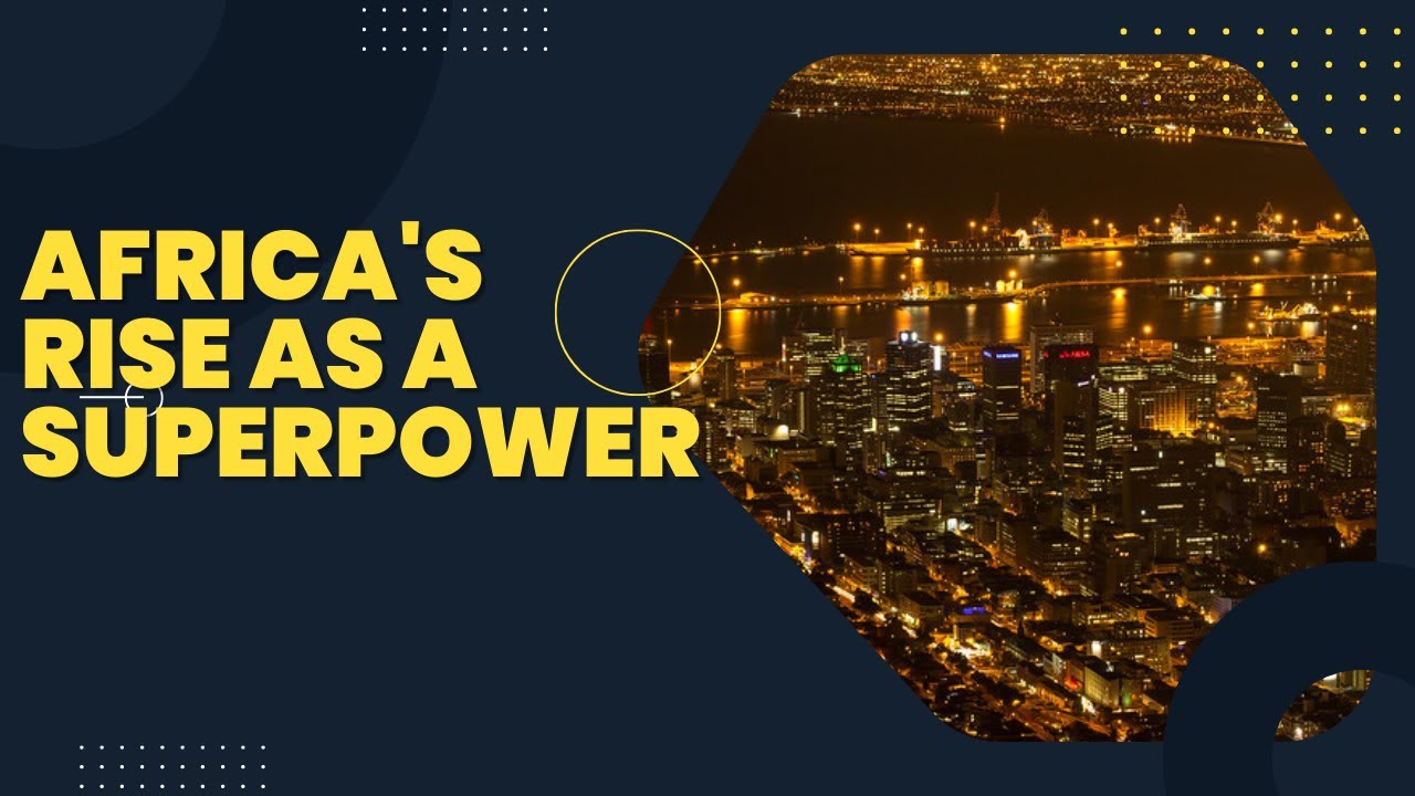 Africa's Rise as a Superpower An Analysis of Economics and Geo Politics ...