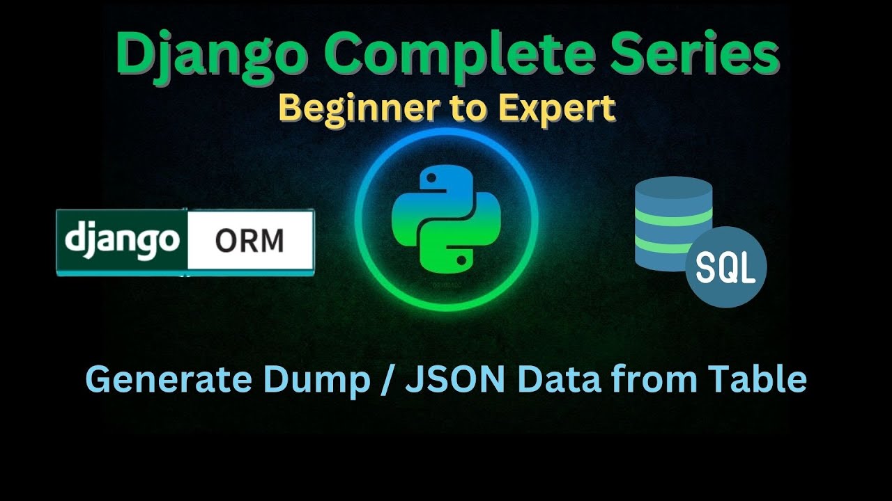 63 Generate Dump Or Json Data From Table Django Master Series Grow Up More Youtube 6918