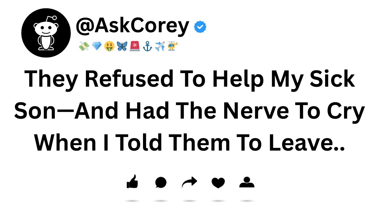 They Refused To Help My Sick Son—And Had The Nerve To Cry When I Told ...
