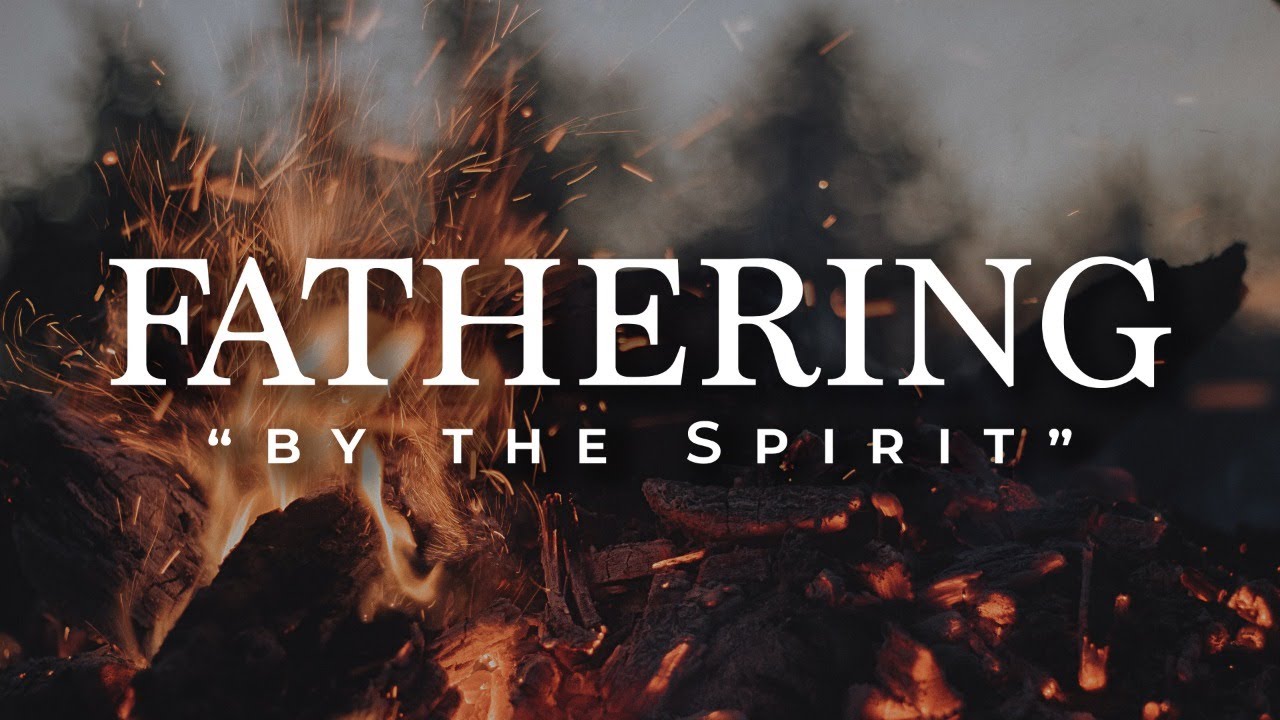 FATHERING "by the Spirit" | 6/20 - YouTube