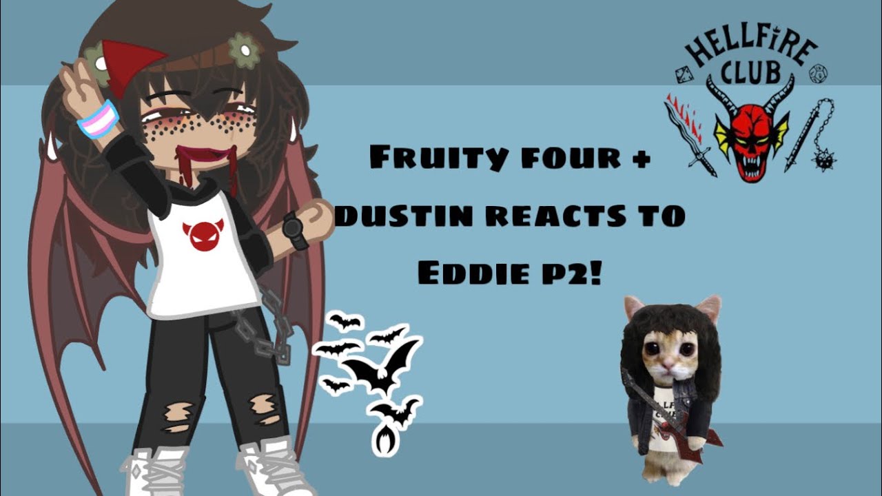Fruity four +dustin react to Eddie! |part 2| made by 𝙶𝚎𝚗𝚢𝚊.. 🔫👿| lazy ...