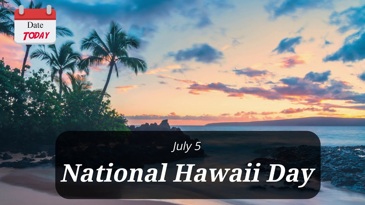 Date Today : 5 July - National Hawaii Day 2022 | On this day | Know ...