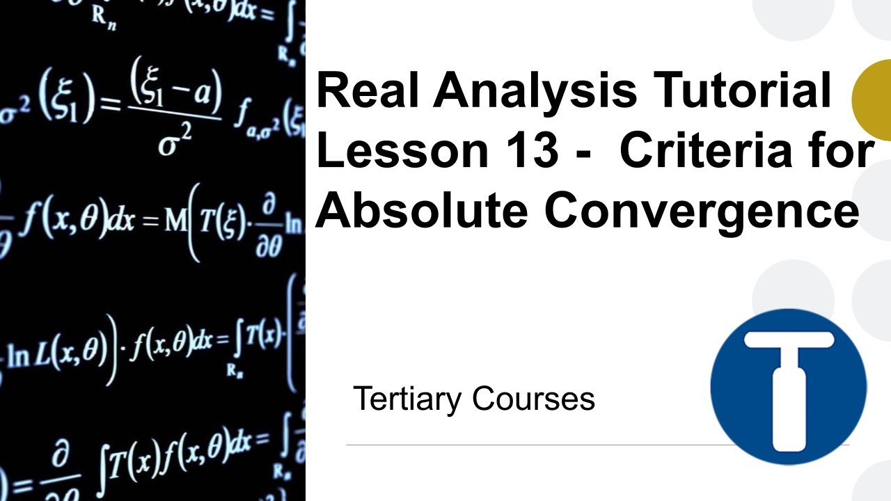 Real Analysis Tutorial Lesson 13 - Criteria for Absolute Convergence ...