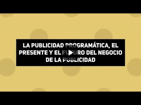 La publicidad programática, el presente y el futuro del negocio de la ...