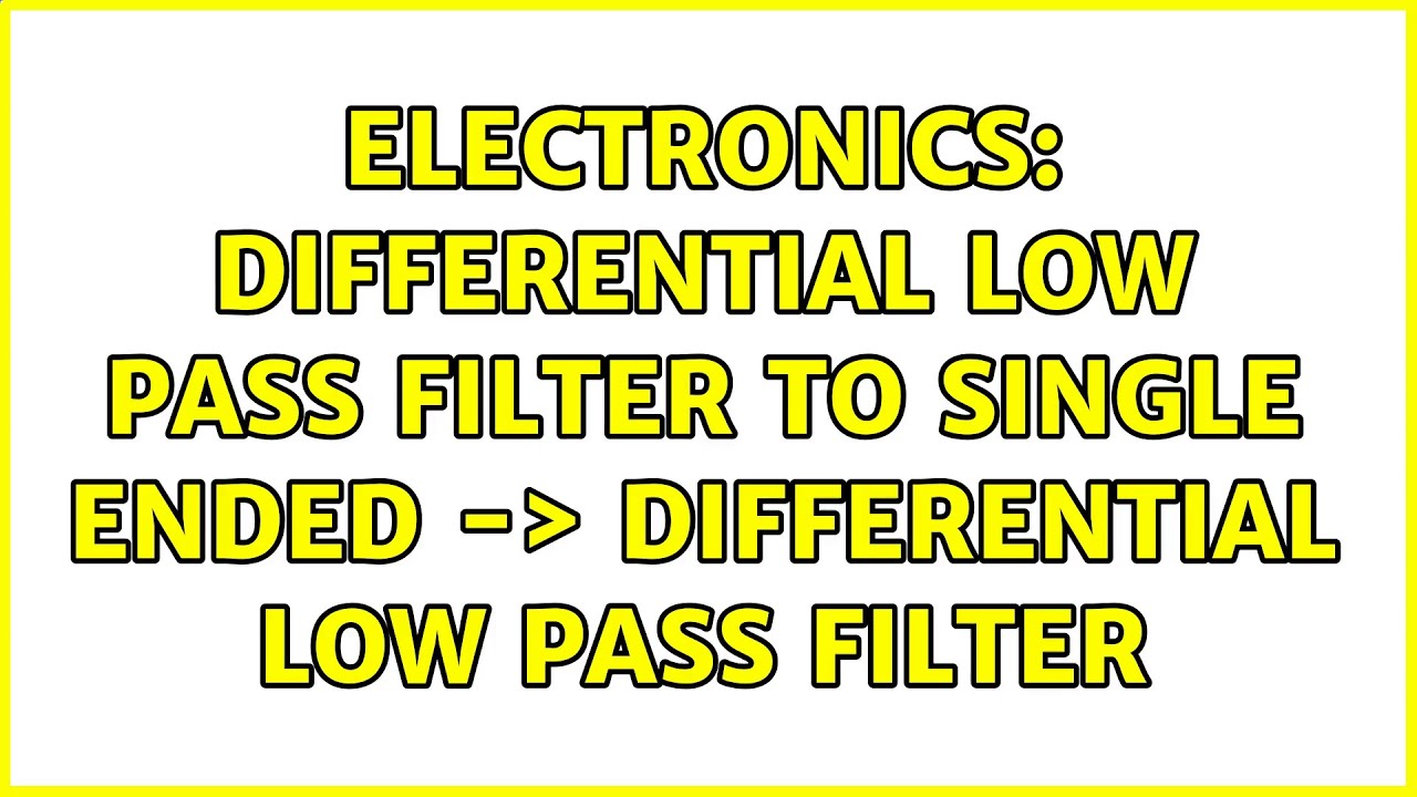 Electronics: Differential low pass filter to single ended ...