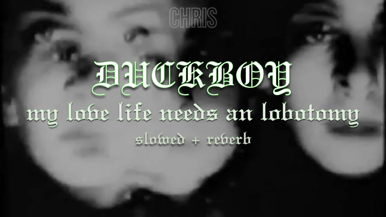 DUCKBOY - my love life needs an lobotomy (slowed + reverb) - YouTube