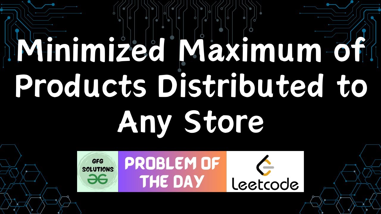 353 Minimize Maximum Of Products Distributed To Any Store Leetcode