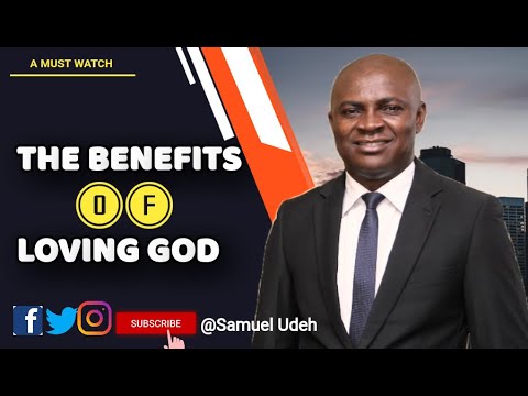 A MUST WATCH || THE BENEFITS OF LOVING GOD || BY Samuel Udeh - YouTube