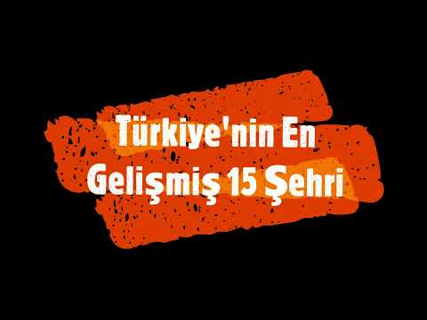 Türkiye'nin En Gelişmiş Şehirleri - İlk 15 (The Most Developed Cities of Turkey - The Top 15)