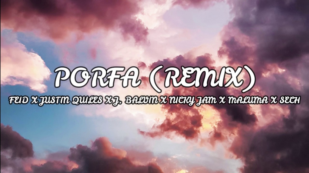 Feid, Justin Quiles - PORFA (Remix) feat. J. Balvin, Nicky Jam, Maluma ...