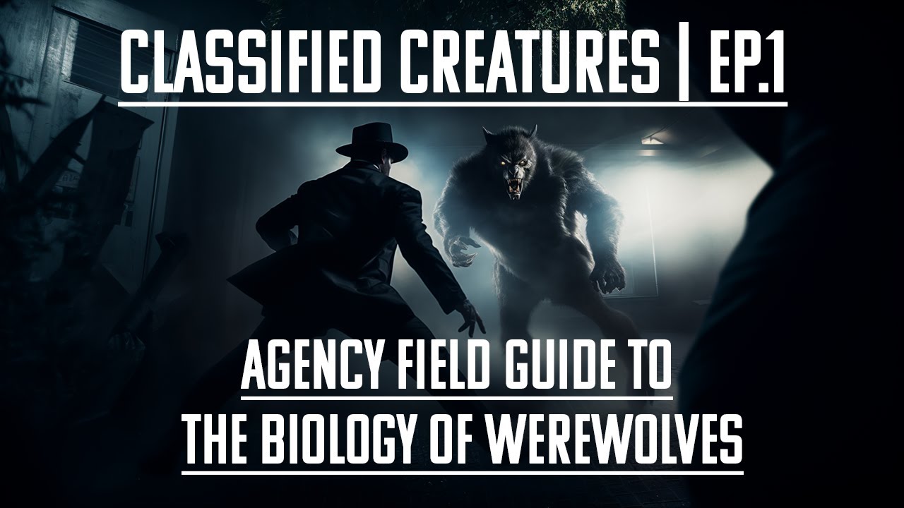 Classified Creatures | EP.1 | Biology of Werewolves Agency Field Guide ...