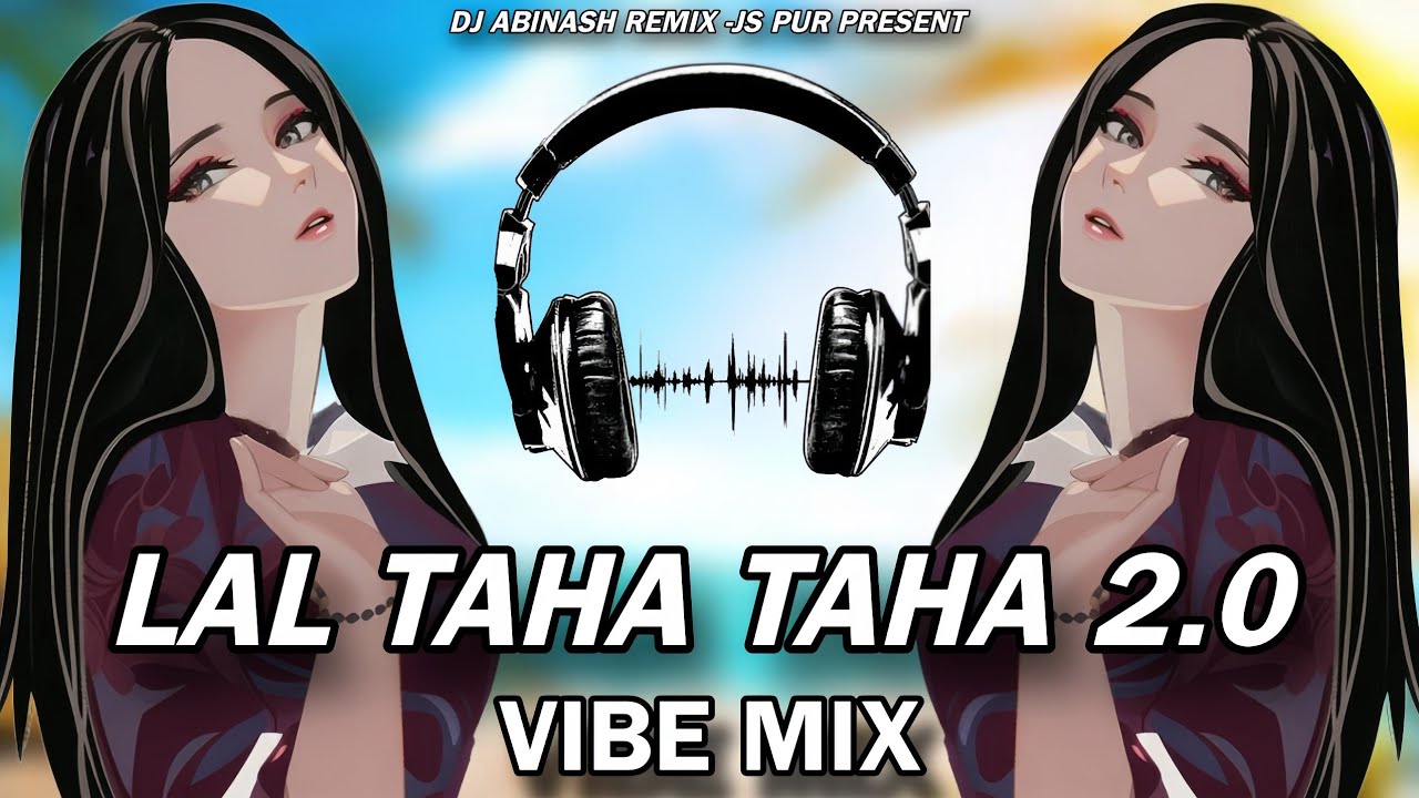 Lal Taha Taha 2.0 (Trance X Vibe Mix) Dj Tushar X Dj Abinash Remix Js Pur - YouTube