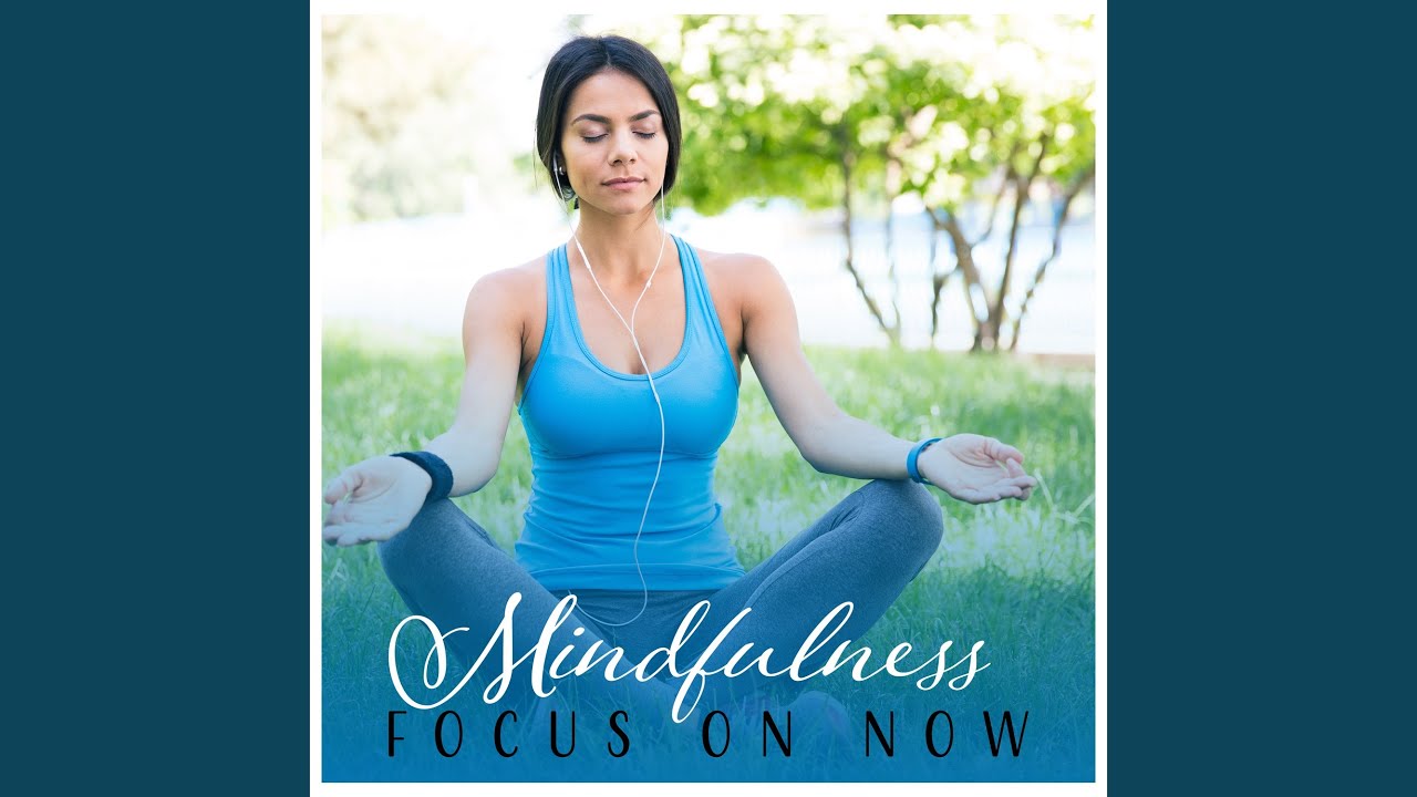 Mindfulness: Focus on Now - YouTube