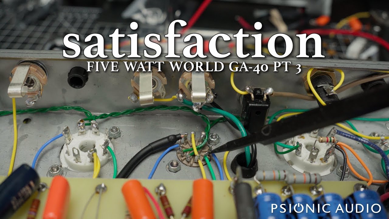 Satisfaction | Five Watt World GA-40 Pt 3 - YouTube