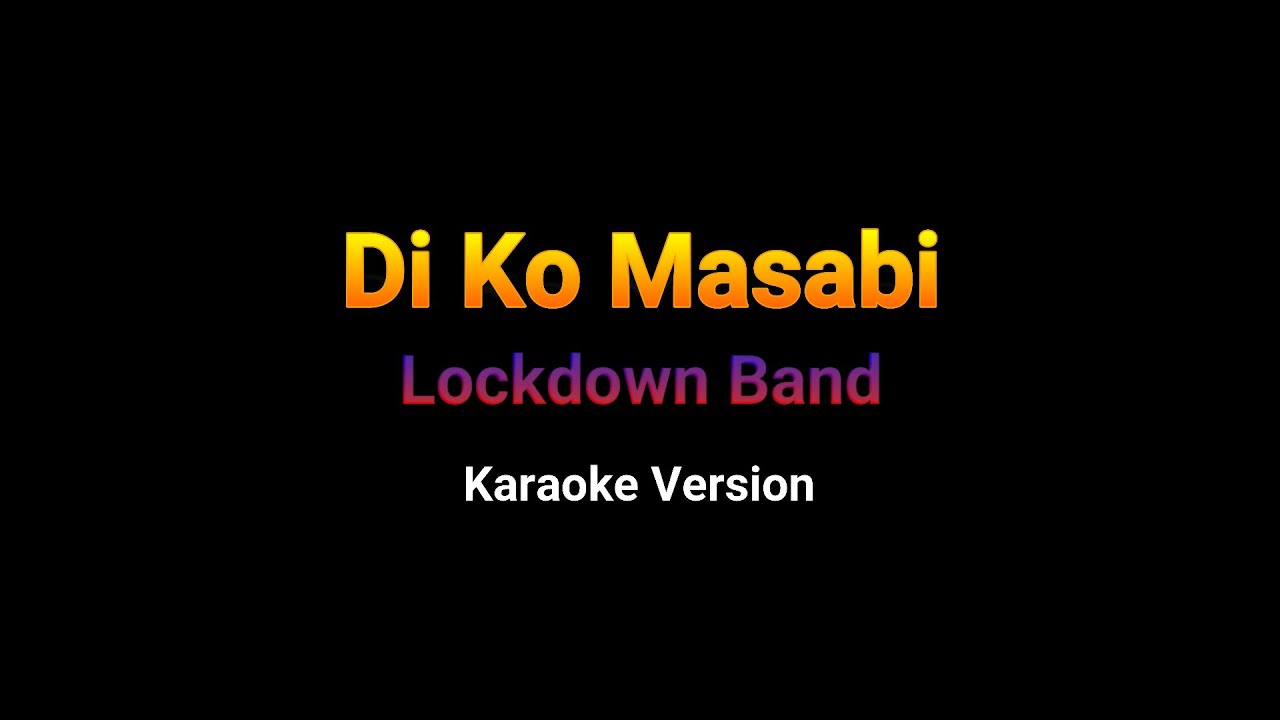 Lockdown Band - Di Ko Masabi (HD Karaoke) - YouTube