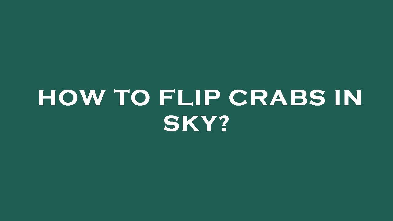 How to flip crabs in sky? - YouTube