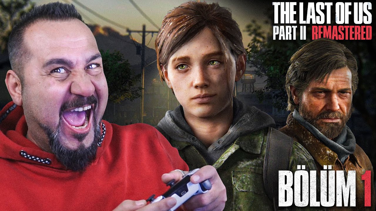 THE LAST OF US PART 2 REMASTERED 2024 BAŞLIYORUZ! ELLİE ve JOEL KÜSMÜŞ ...