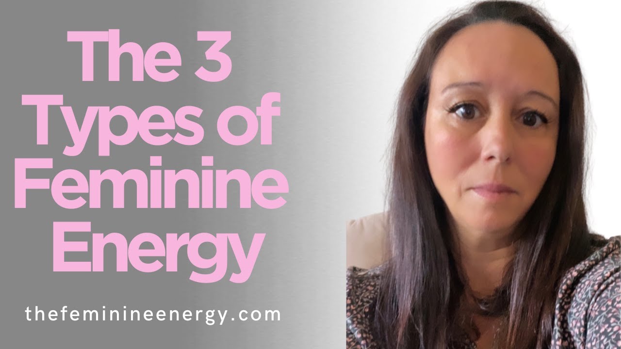 The 3 Types of Feminine Energy - YouTube