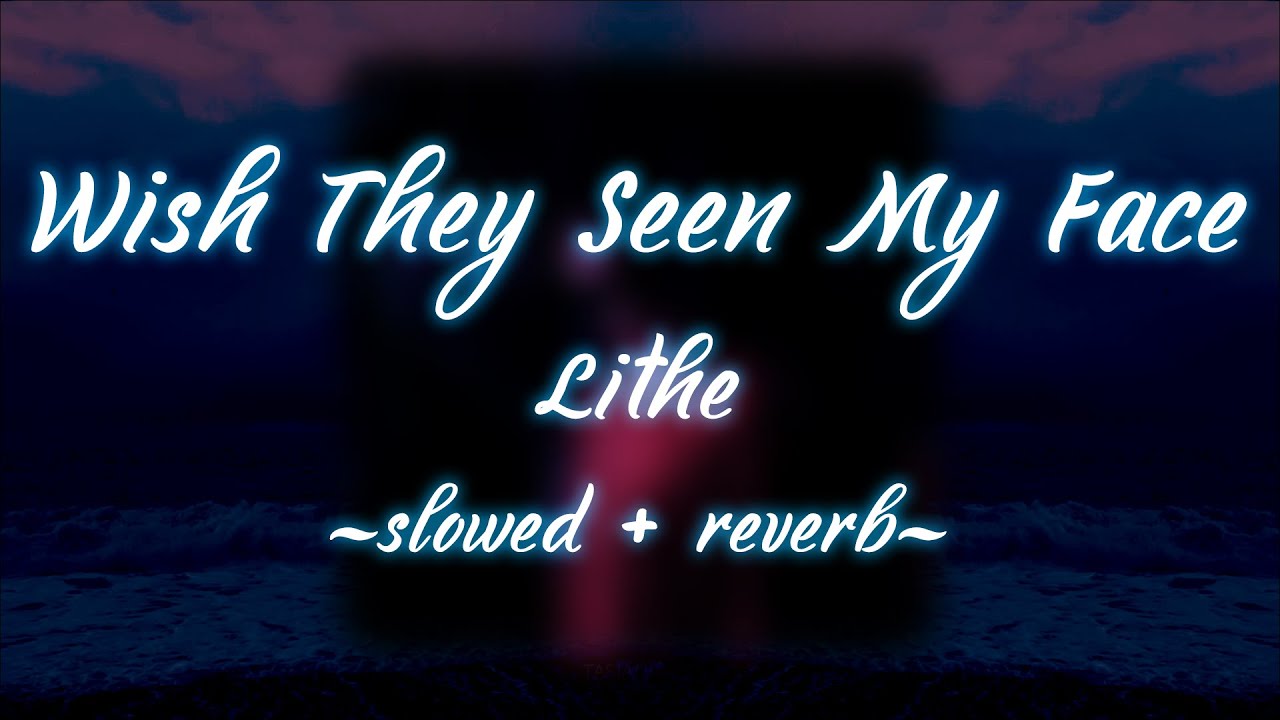 Lithe - Wish They Seen My Face (slowed + reverb) - YouTube