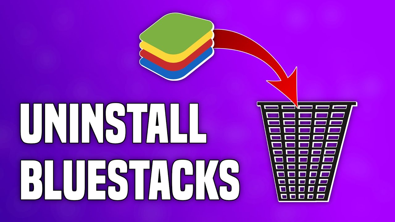 How to COMPLETELY UNINSTALL BlueStacks from your PC/Laptop | Step-by ...