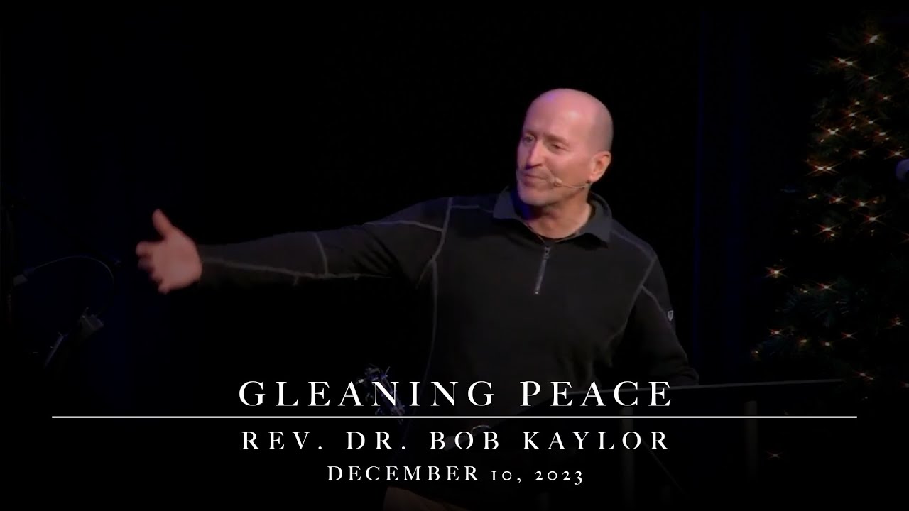 Gleaning Peace | December 10, 2024 | Rev. Dr. Bob Kaylor - YouTube