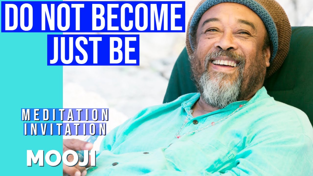 Mooji - Just BE - Do not Become - Meditation (Invitation) - YouTube