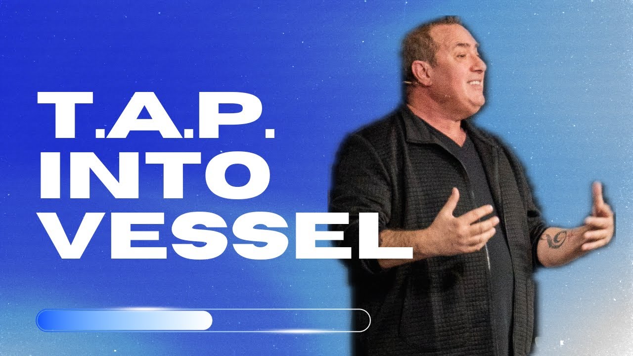 T.A.P. into Vessel | TAP Weekend: Main Session | Senior Pastor Daniel ...