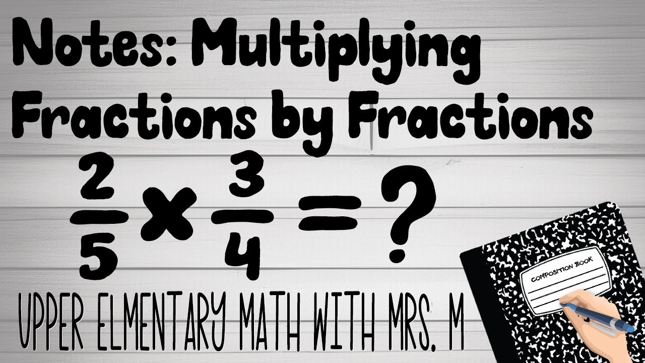 Notes Multiply a Fraction by a Fraction - YouTube