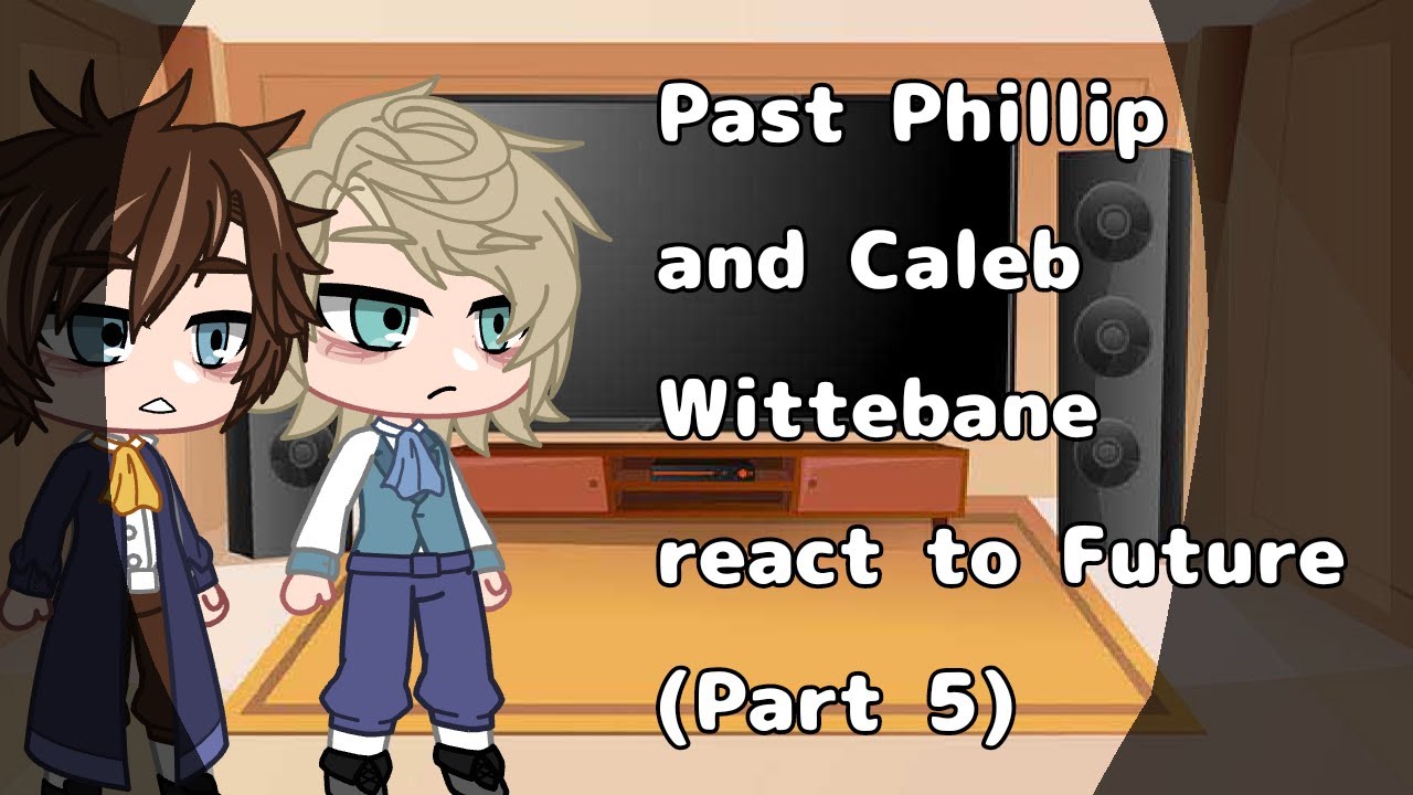 Past Phillip Wittebane and Caleb Wittebane react to The Future ( Part 5 ...
