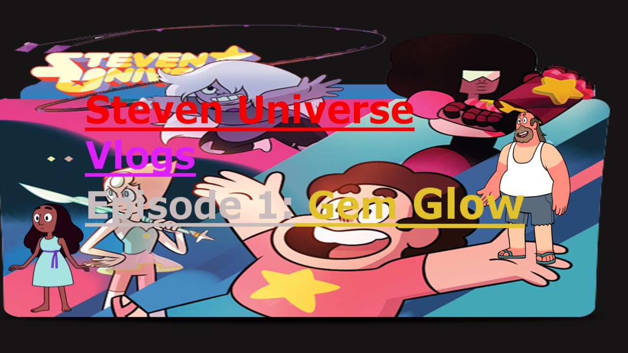 Random Ramblings Steven Universe Vlogs Episode 1: Gem Glow - YouTube