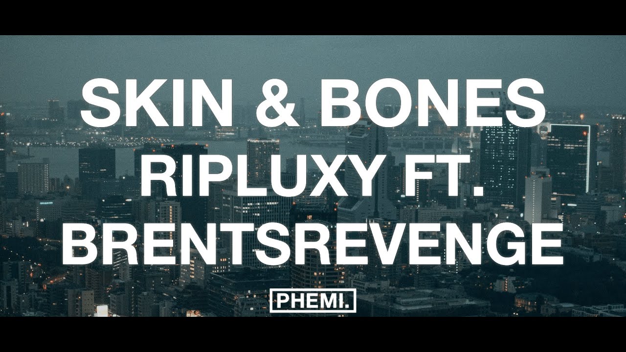 ripluxy - skin & bones (feat. brentsrevenge) - YouTube