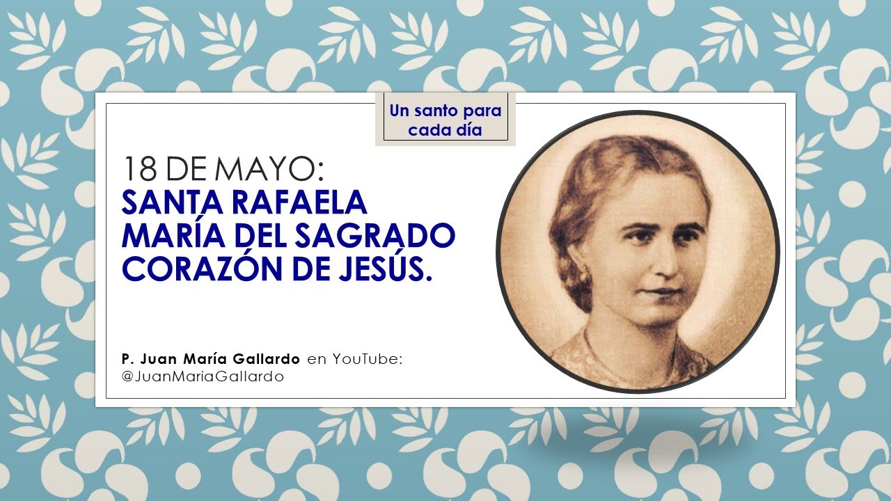 18 de mayo: Santa Rafaela María del Sagrado Corazón de Jesús - YouTube