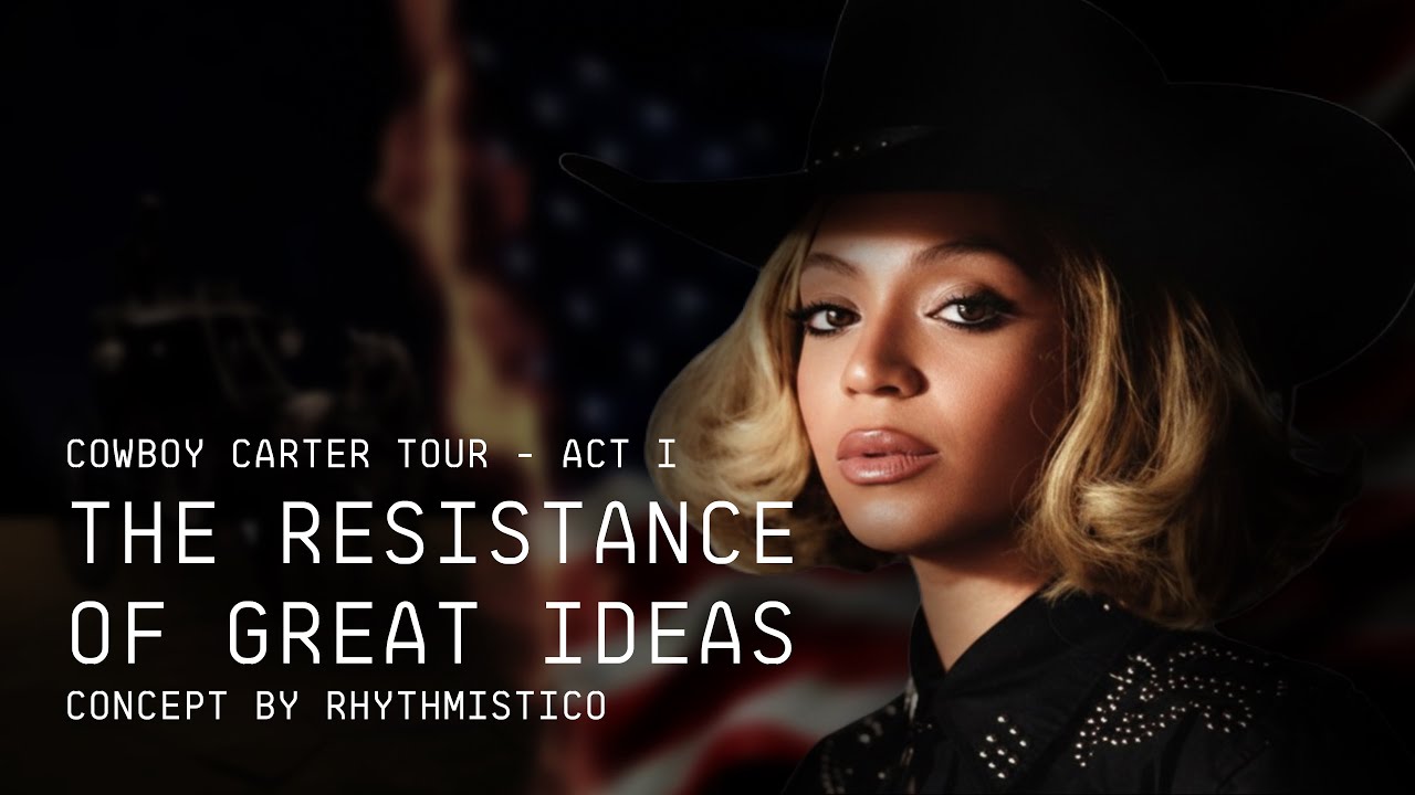 Beyoncé - act i: THE RESISTANCE OF GREAT IDEAS | Cowboy Carter Tour ...