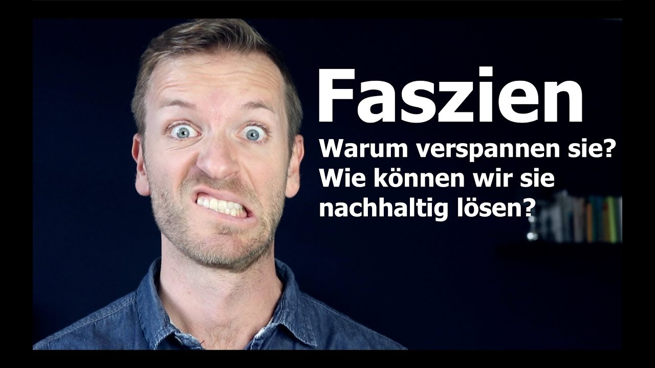 Faszien - warum verspannen sie? Wie können wir sie nachhaltig lösen ...