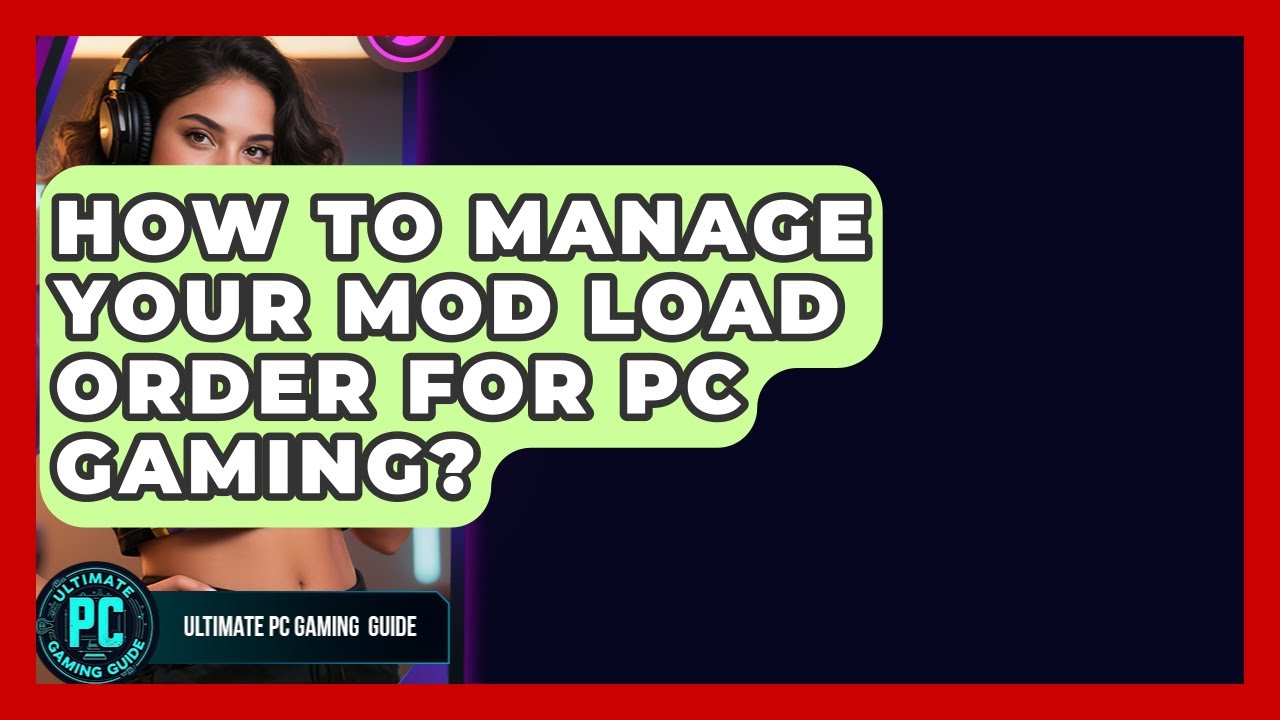 How To Manage Your Mod Load Order For PC Gaming? - Ultimate PC Gaming ...