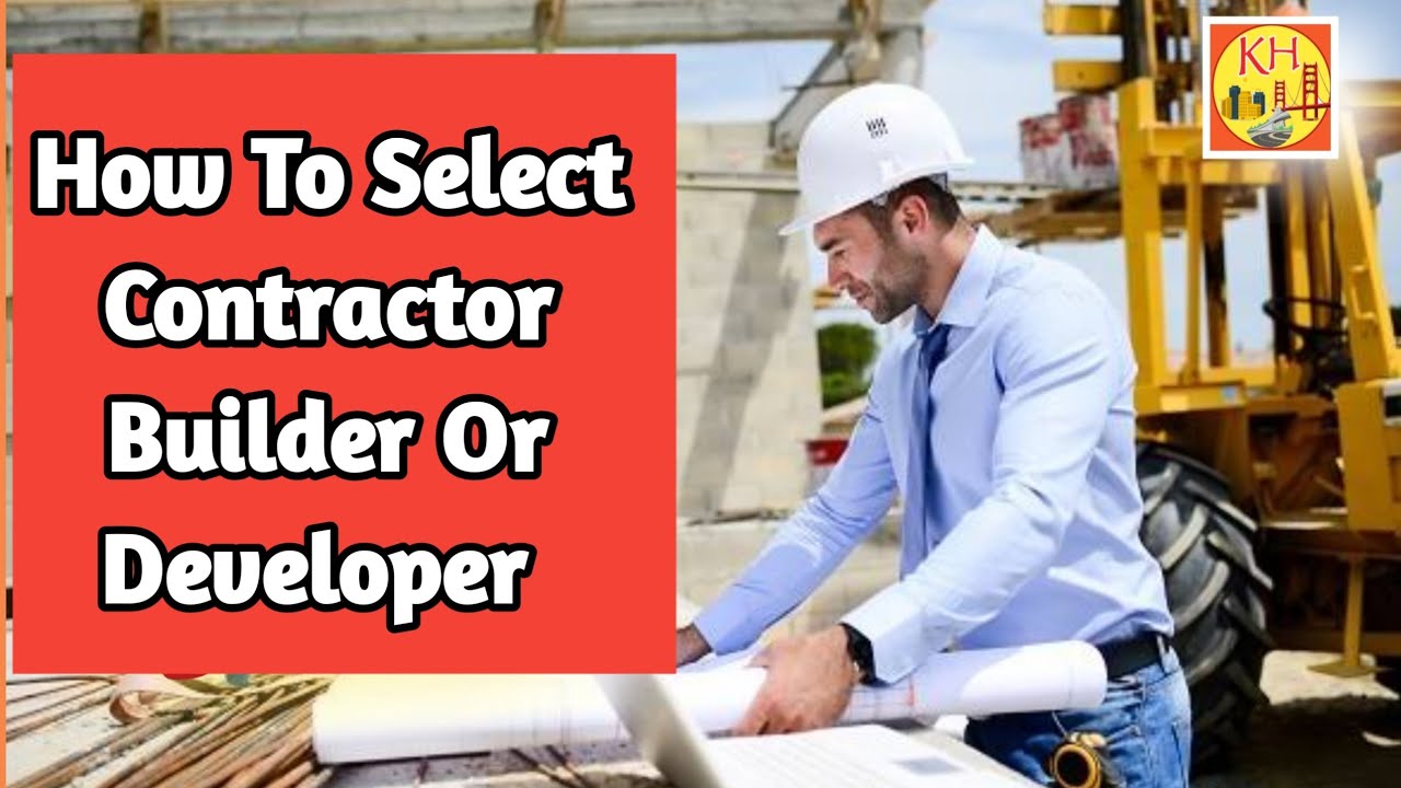 How To Select Contractor Builder Or Developer I Tips to Choose the ...