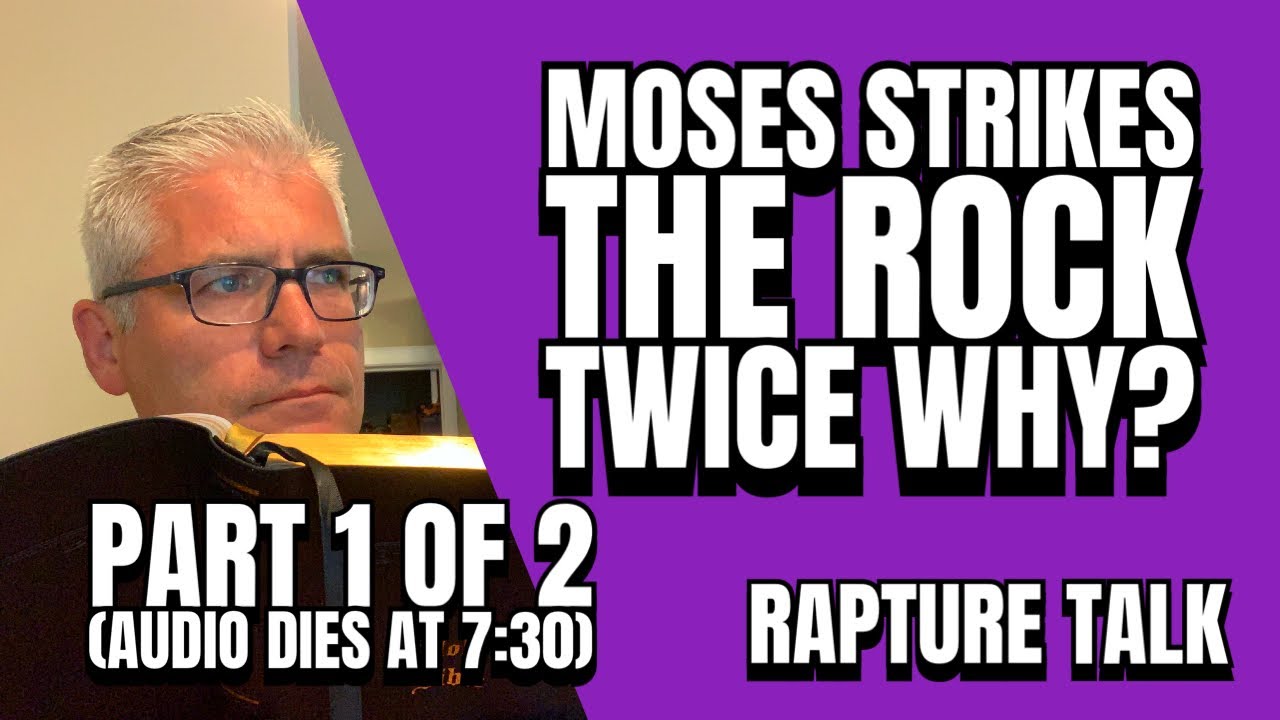 MOSES STRIKES THE ROCK TWICE Why? Part 1 of 2 Rapture Talk - YouTube